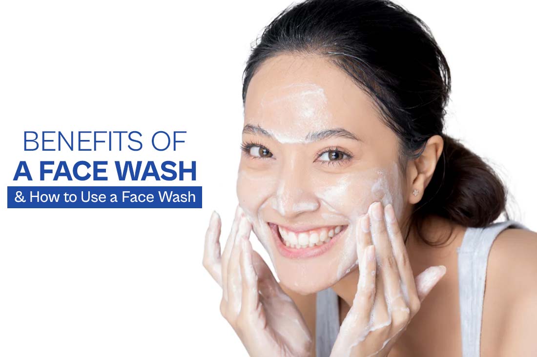 7 Benefits of a Face Wash and How to Use a Face Wash